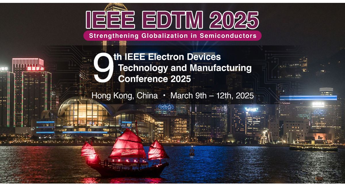 9th IEEE Electron Devices Technology and Manufacturing Conference 2025 | InvestHK